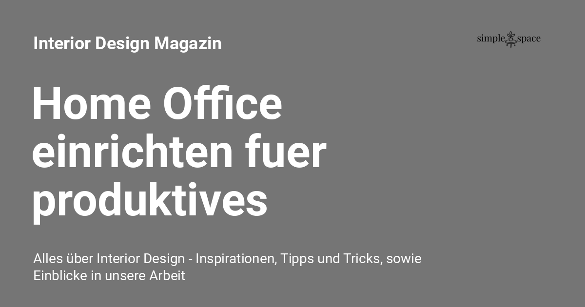 Home Office einrichten fuer produktives Arbeiten - Interior Design Magazin